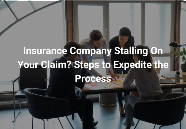 What to do if Insurance Company is Stalling On Your Claim