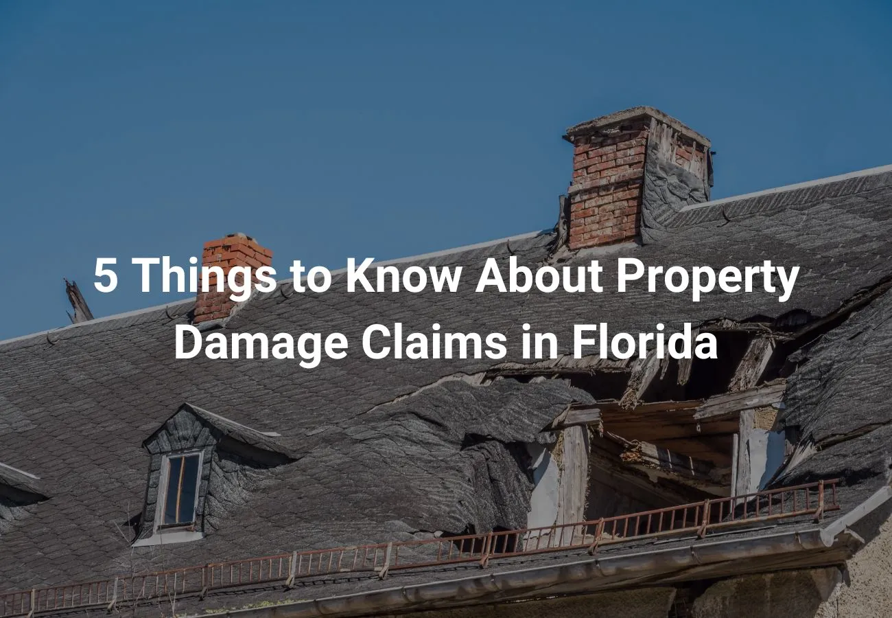 5 Things to Know About Property Damage Claims in Florida
